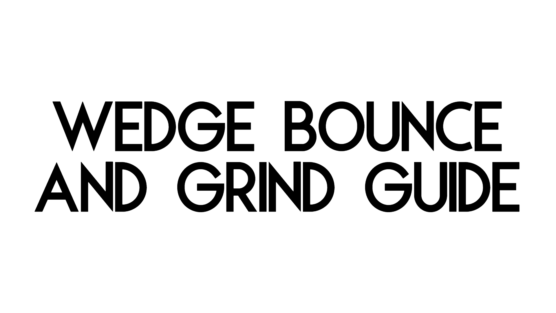 Wedge Bounce Explained: Guide to Bounce and Grind Selection